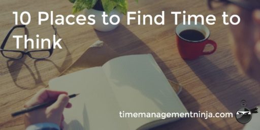 10 Places to Find Time to Think – Time Management Ninja