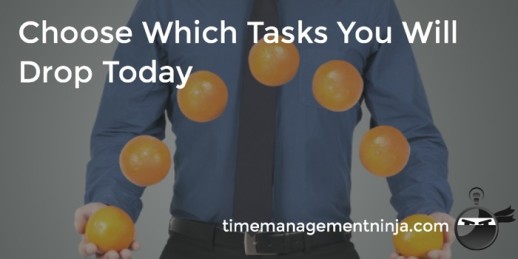 Choose Which Tasks You Will Drop Today – Time Management Ninja