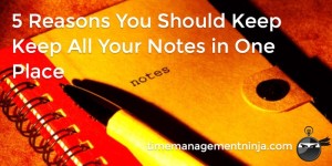 5 Reasons You Should Keep All Your Notes in One Place – Time Management ...