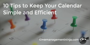 10 Tips to Keep Your Calendar Simple and Efficient – Time Management Ninja