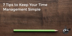 7 Tips to Keep Your Time Management Simple – Time Management Ninja