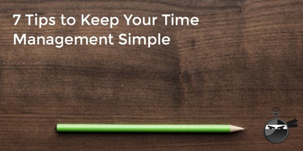 7 Tips to Keep Your Time Management Simple – Time Management Ninja
