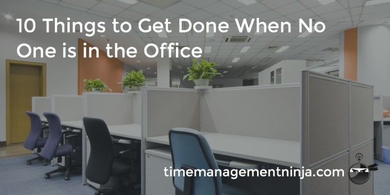 10 Things to Get Done When No One is in the Office – Time Management Ninja