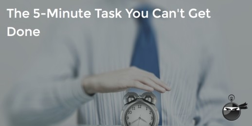 The 5-Minute Task You Can’t Get Done – Time Management Ninja