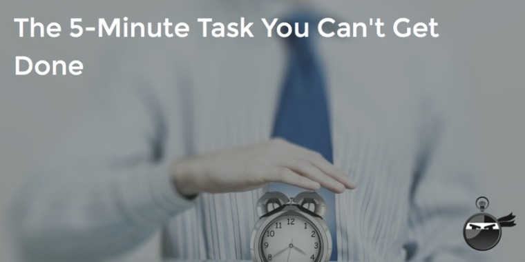 The 5-Minute Task You Can’t Get Done – Time Management Ninja