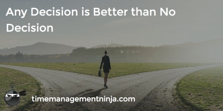 Any Decision is Better than No Decision – Time Management Ninja