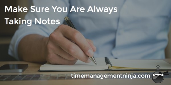 Make Sure You Are Always Taking Notes – Time Management Ninja