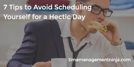 7 Tips to Avoid Scheduling Yourself for a Hectic Day – Time Management ...
