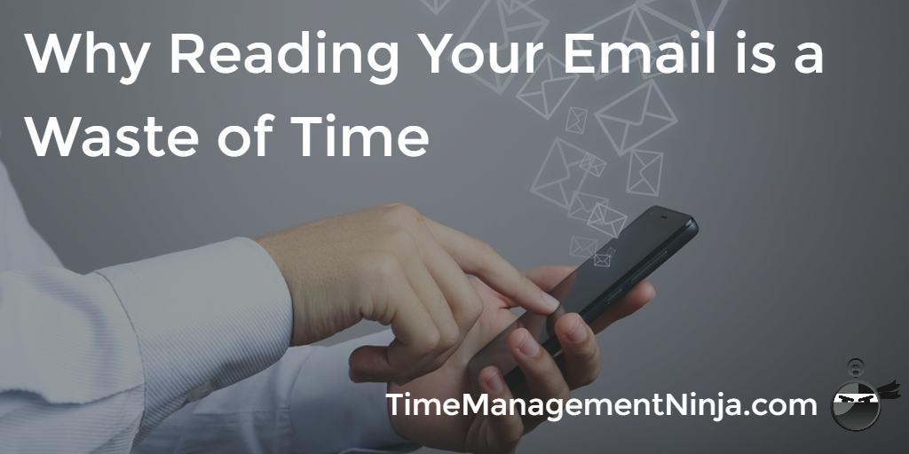 Why Reading Your Email is a Waste of Time – Time Management Ninja
