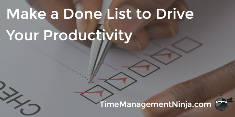 Make a Done List to Drive Your Productivity – Time Management Ninja