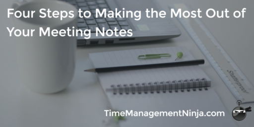 Four Steps to Making the Most Out of Your Meeting Notes – Time ...