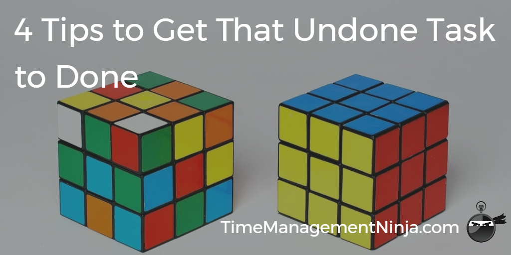 4 Tips to Get That Undone Task to Done – Time Management Ninja