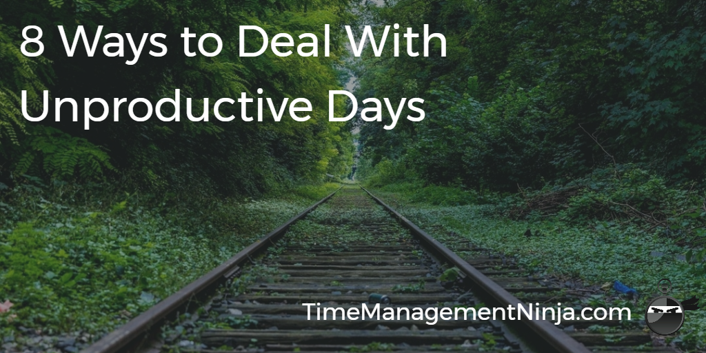 8 Ways to Deal With Unproductive Days – Time Management Ninja