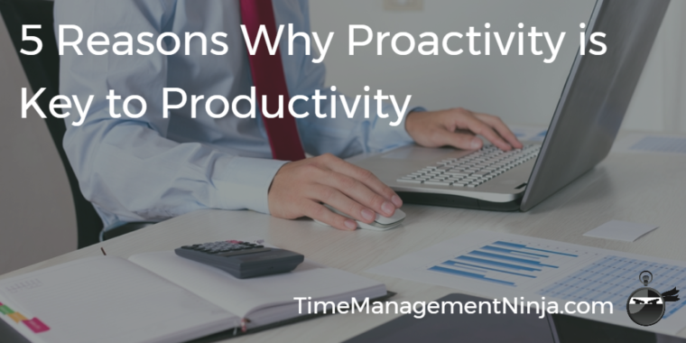 5 Reasons Why Proactivity is Key to Productivity – Time Management Ninja
