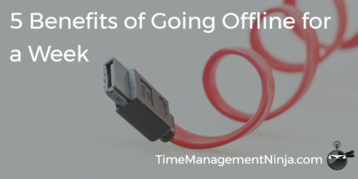 5 Benefits of Going Offline for a Week – Time Management Ninja