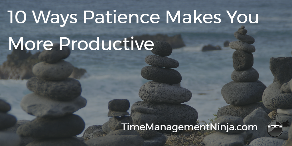 10 Ways Patience Makes You More Productive – Time Management Ninja