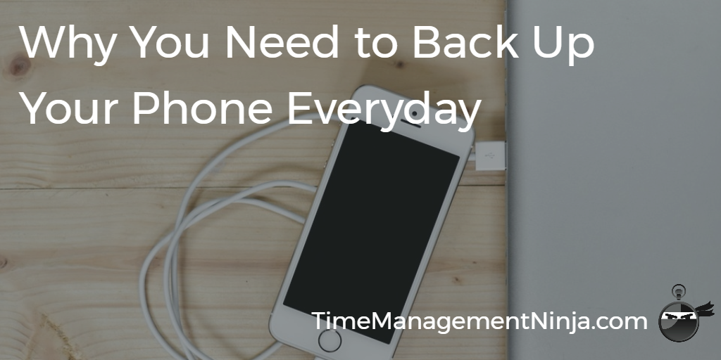 Why You Need to Back Up Your Phone Everyday – Time Management Ninja