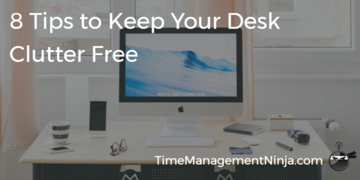 8 Tips to Keep Your Desk Clutter Free – Time Management Ninja