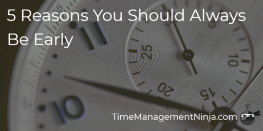 5 Reasons You Should Always Be Early – Time Management Ninja