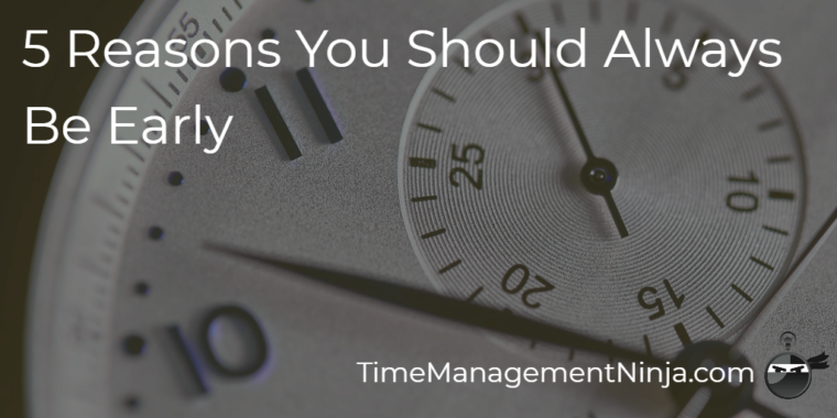 5 Reasons You Should Always Be Early – Time Management Ninja