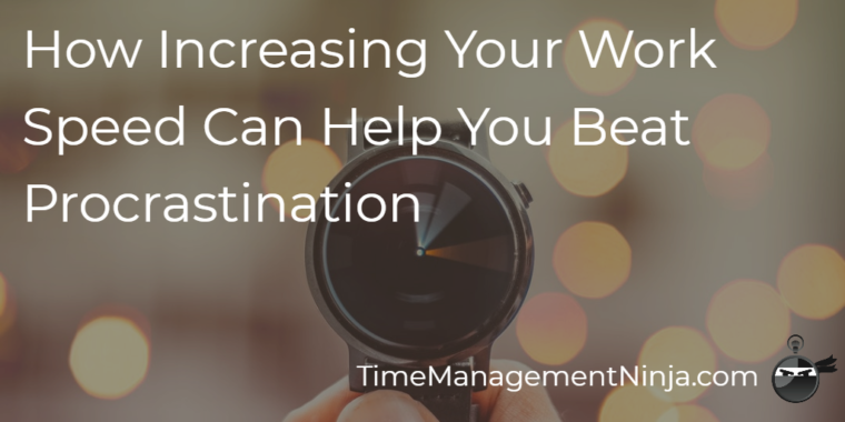 How Increasing Your Work Speed Can Help You Beat Procrastination – Time ...