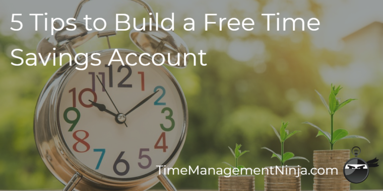 5 Tips to Build a Free Time Savings Account – Time Management Ninja